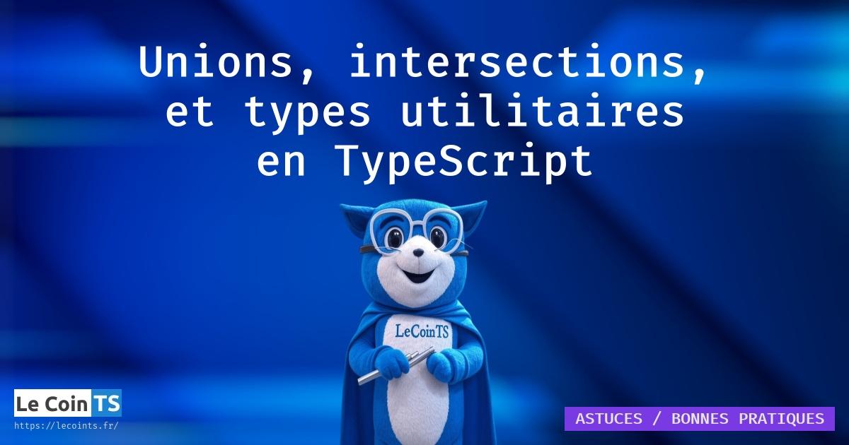 Les types avancé TypeScript: union, intersection, utilitaire